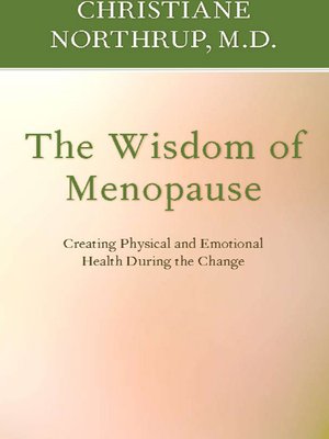 The Wisdom of Menopause by Christiane Northrup · OverDrive: Free ebooks ...