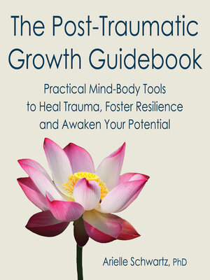 The Post-Traumatic Growth Guidebook by Arielle Schwartz · OverDrive ...