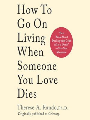 How to Go on Living When Someone You Love Dies by Therese A. Rando ...