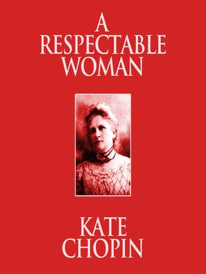 A Respectable Woman by Kate Chopin · OverDrive: ebooks, audiobooks, and ...