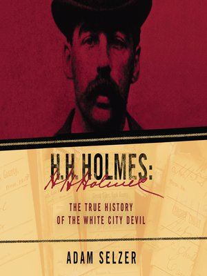 H.H. Holmes by Adam Selzer · OverDrive: ebooks, audiobooks, and videos ...