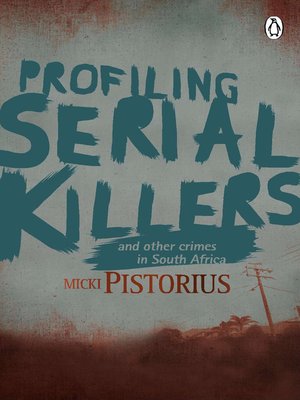 Profiling Serial Killers by Micki Pistorius · OverDrive: Free ebooks ...
