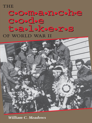 The Comanche Code Talkers of World War II by William C. Meadows ...