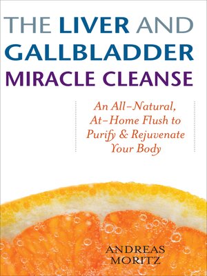 The Liver and Gallbladder Miracle Cleanse by Andreas Moritz · OverDrive ...