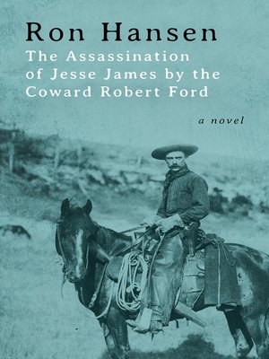 Assassination of Jesse James by the Coward Robert Ford by Ron Hansen ...