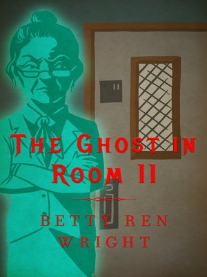 The Ghost in Room 11 by Betty Ren Wright · OverDrive: ebooks ...