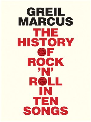 History of Rock 'n' Roll in Ten Songs by Greil Marcus · OverDrive ...