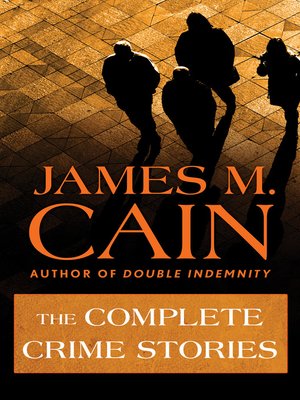 The Complete Crime Stories by James M. Cain · OverDrive: ebooks ...