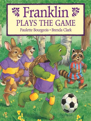 Franklin Plays the Game by Paulette Bourgeois · OverDrive: Free ebooks ...