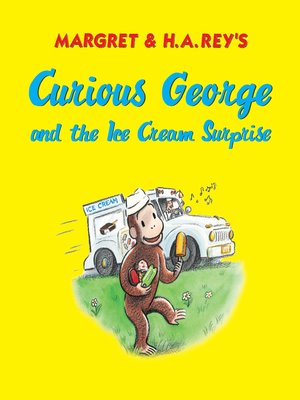 Curious George and the Ice Cream Surprise by Margret Rey · OverDrive ...