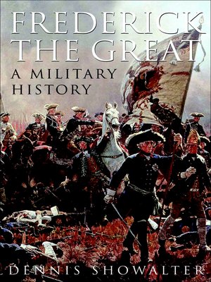 Frederick the Great by Dennis Showalter · OverDrive: ebooks, audiobooks ...