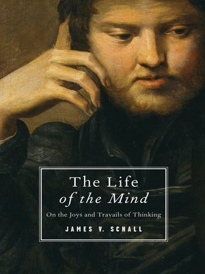 eBook - The Life of the Mind by James V. Schall · OverDrive: Free ...