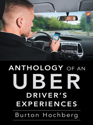 Anthology of an Uber Driver's Experiences by Burton Hochberg ...