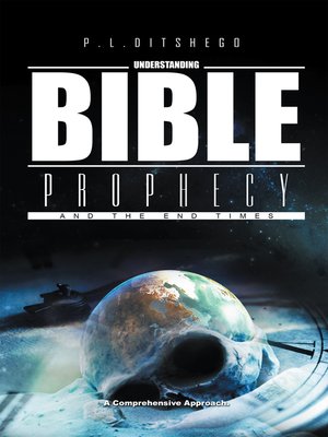 Understanding Bible Prophecy and the End Times by P. L. Ditshego ...