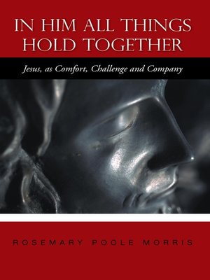 In Him All Things Hold Together by Rosemary Poole Morris · OverDrive ...