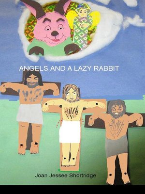 Angels and a Lazy Rabbit by Joan Jessee Shortridge · OverDrive: Free ...
