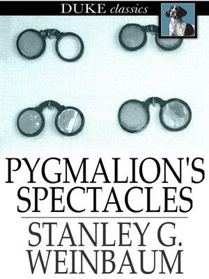 Pygmalion's Spectacles by Stanley G. Weinbaum · OverDrive: Free ebooks ...