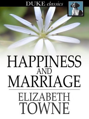 Happiness and Marriage by Elizabeth Towne · OverDrive: Free ebooks ...