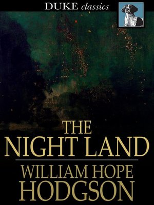The Night Land by William Hope Hodgson · OverDrive: Free ebooks ...