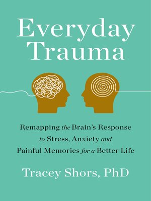 eBook - Everyday Trauma by Tracey Shors, PhD · OverDrive: Free ebooks ...