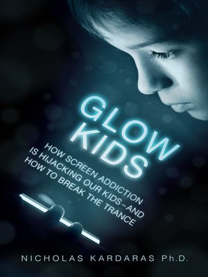 eBook - Glow Kids by Nicholas Kardaras · OverDrive: Free ebooks ...