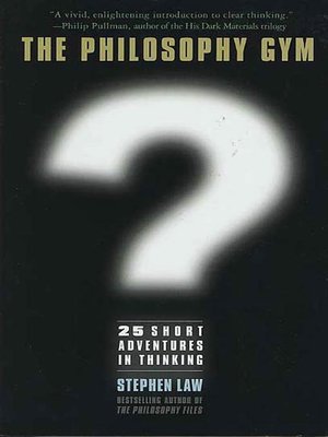 The Philosophy Gym by Stephen Law · OverDrive: ebooks, audiobooks, and ...
