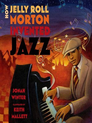 How Jelly Roll Morton Invented Jazz by Jonah Winter · OverDrive: Free ...