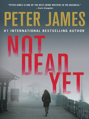 Not Dead Yet by Peter James · OverDrive: Free ebooks, audiobooks ...