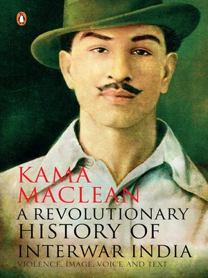 A Revolutionary History of Interwar India by Kama Maclean · OverDrive ...