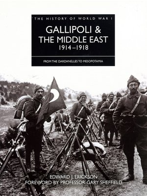 Gallipoli & the Middle East 1914-1918 by Edward J Erickson · OverDrive ...