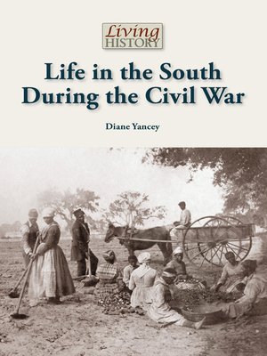 Life in the South During the Civil War by Diane Yancey · OverDrive ...