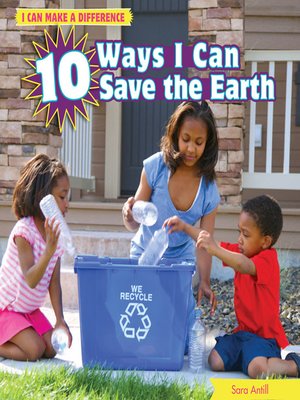 10 Ways I Can Save the Earth by Sara Antill · OverDrive: Free ebooks ...