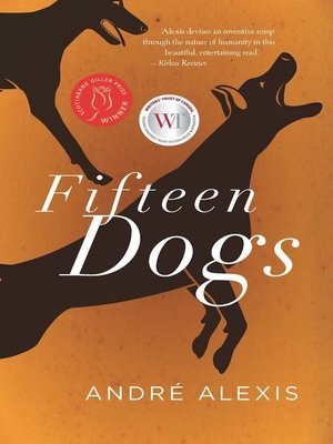 eBook - Fifteen Dogs by Andre Alexis · OverDrive: Free ebooks ...