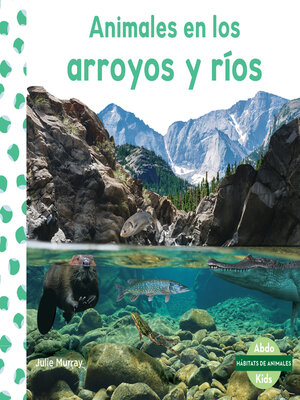 Animales en los arroyos y rios (Animals in Streams & Rivers) by Julie ...