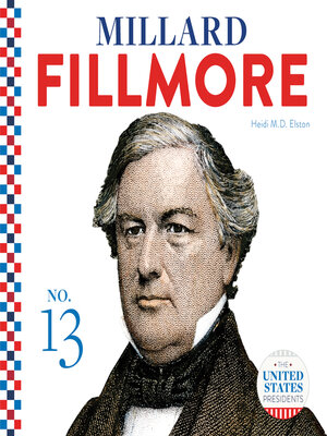 Millard Fillmore by Heidi M.D. Elston · OverDrive: Free ebooks ...