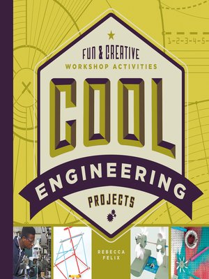 Cool Engineering Projects by Rebecca Felix · OverDrive: Free ebooks ...