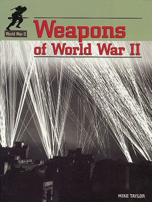 Weapons of World War II by Mike Taylor · OverDrive: Free ebooks ...