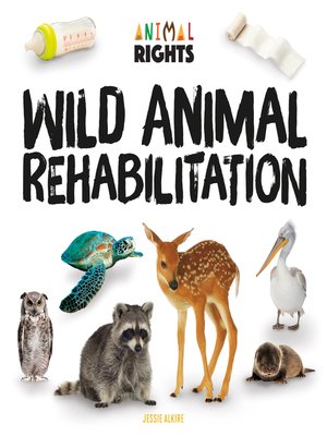 Wild Animal Rehabilitation by Jessie Alkire · OverDrive: Free ebooks ...