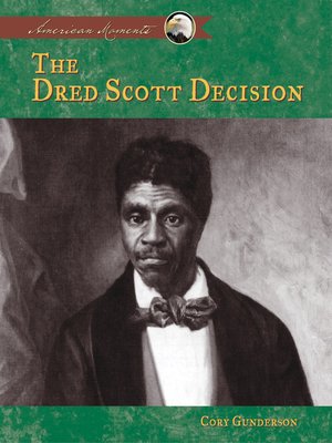 Dred Scott Decision by Cory Gunderson · OverDrive: Free ebooks ...