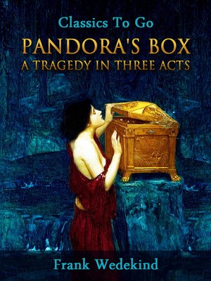Pandora's Box--A Tragedy in Three Acts by Frank Wedekind · OverDrive ...