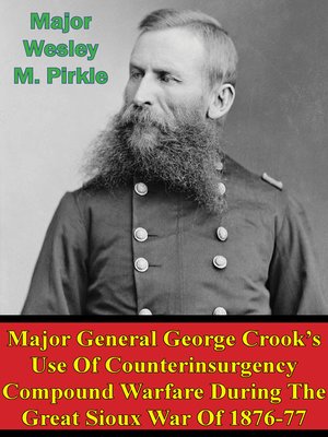Major General George Crook's Use of Counterinsurgency Compound Warfare ...