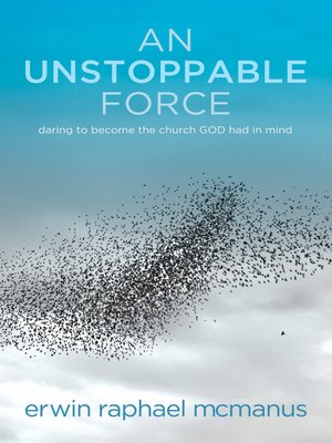 eBook - An Unstoppable Force by Erwin Raphael McManus · OverDrive: Free ...