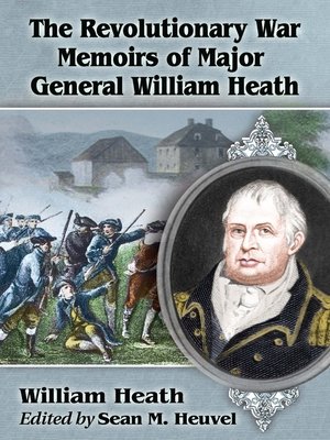 The Revolutionary War Memoirs of Major General William Heath by William ...