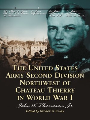 The United States Army Second Division Northwest of Chateau Thierry in ...