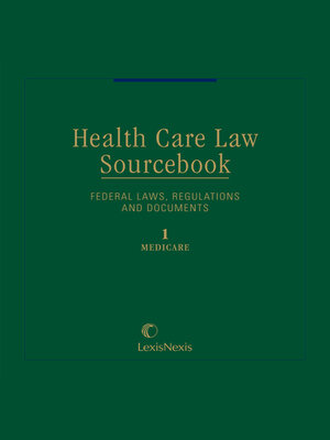 Health Care Law Sourcebook: A Compendium of Federal Laws, Regulations ...
