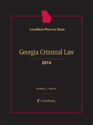LexisNexis® Practice Guide: Georgia Criminal Law by Robert L. Persse ...