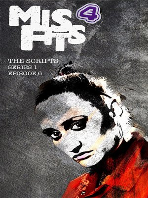 Misfits, The Scripts Series 1, Episode 6 by Howard Overman · OverDrive ...
