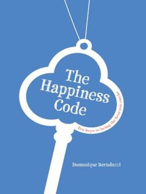 The Happiness Code by Domonique Bertolucci · OverDrive: Free ebooks ...