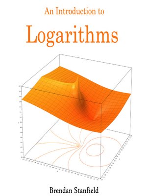 An Introduction to Logarithms by Brendan Stanfield · OverDrive: Free ...