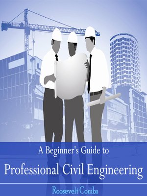 A Beginner's Guide to Professional Civil Engineering by Roosevelt Combs ...